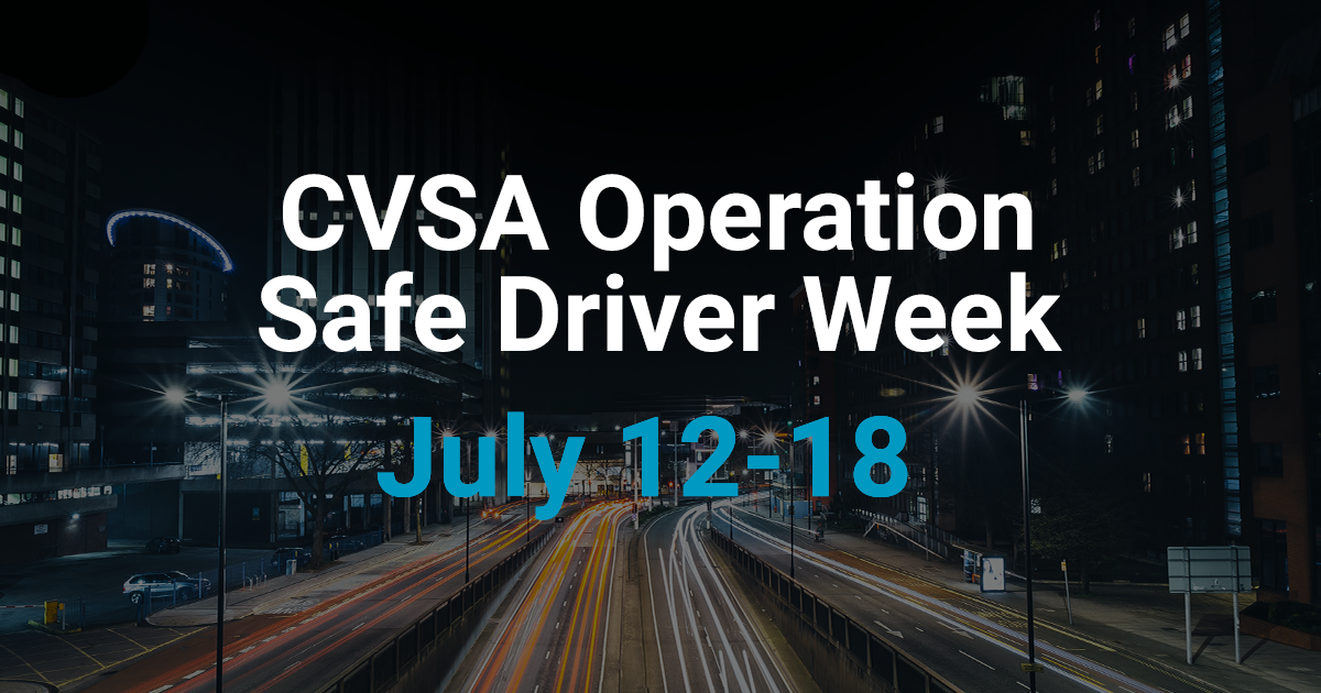 Are Your Drivers Prepared for the CVSA Operation Safe Driver Week – July 2020?